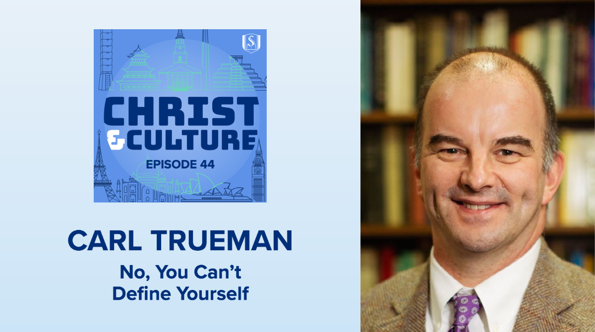Carl Trueman: No, You Can’t Define Yourself - Christ and Culture