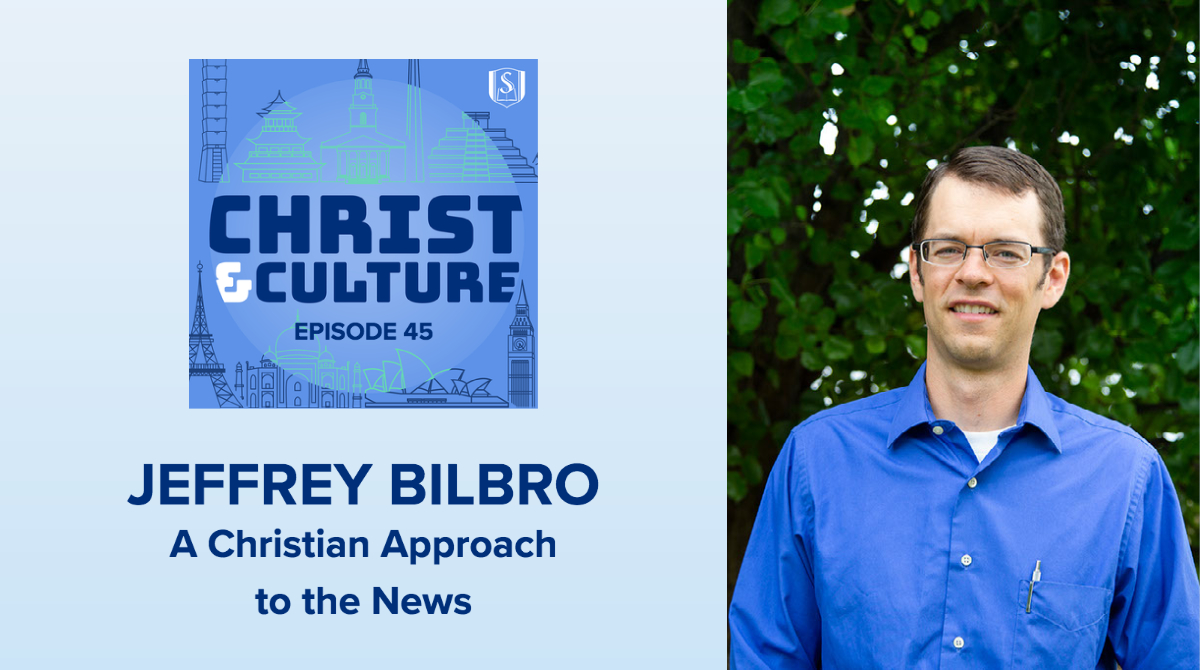 Jeffrey Bilbro: A Christian Approach to the News - Christ and Culture
