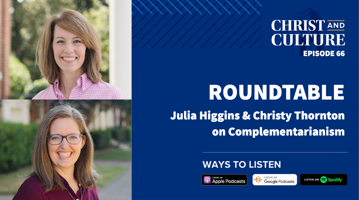 Roundtable: Julia Higgins and Christy Thornton on Complementarianism - Christ and Culture