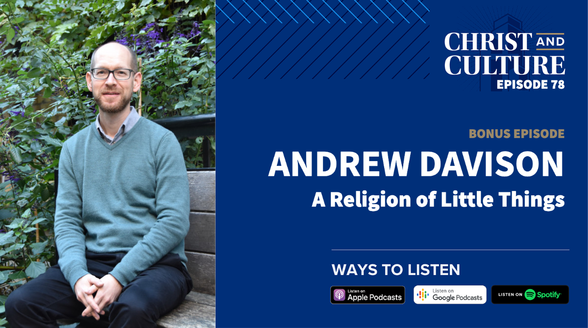 Andrew Davison: A Religion of Little Things - Christ and Culture
