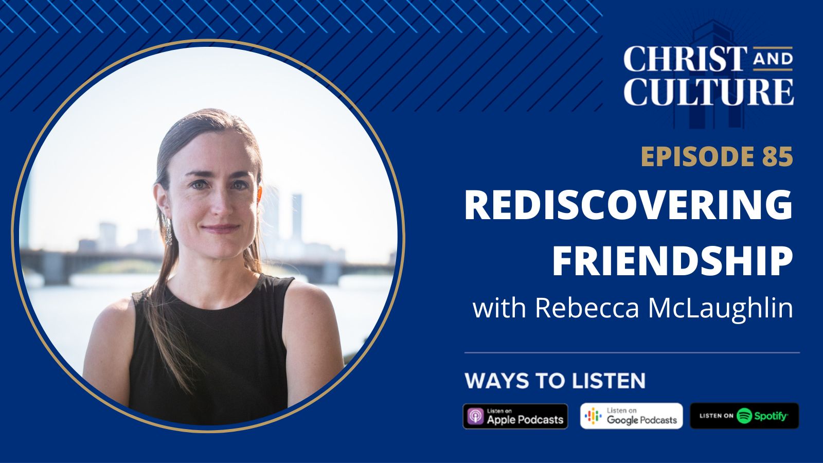 Rebecca McLaughlin: Rediscovering Friendship - Christ and Culture