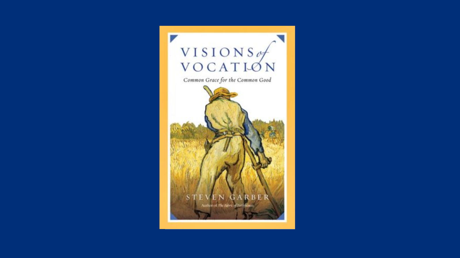 Review of 'Visions of Vocation' by Steven Garber - Christ and Culture