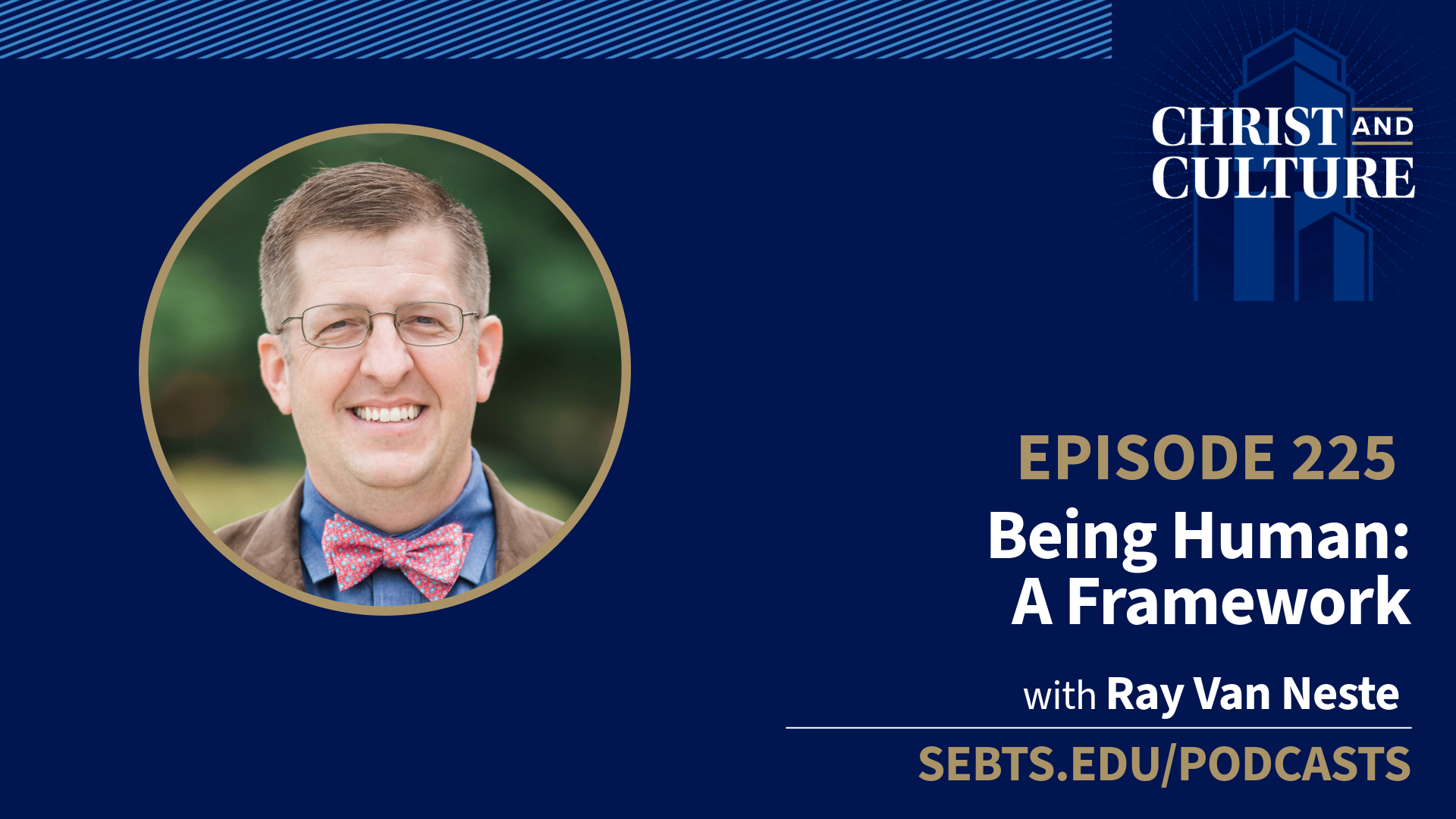 Being Human – A Framework (with Ray Van Neste) - EP 225 - Christ and ...